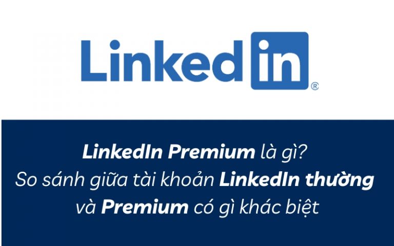 LinkedIn Premium Là Gì? So Sánh Linkedin Basic Và Premium